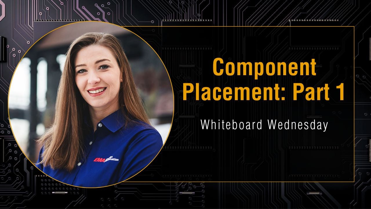 Whiteboard Wednesday: Best Practices for PCB Part Placement Part 1 | EMA Design Automation