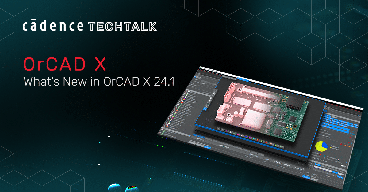 What's New in OrCAD X 24.1 | EMA Design Automation
